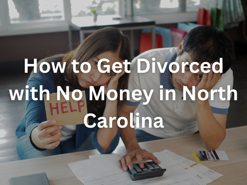Comprehensive Guide to Divorce with No Money in North Carolina